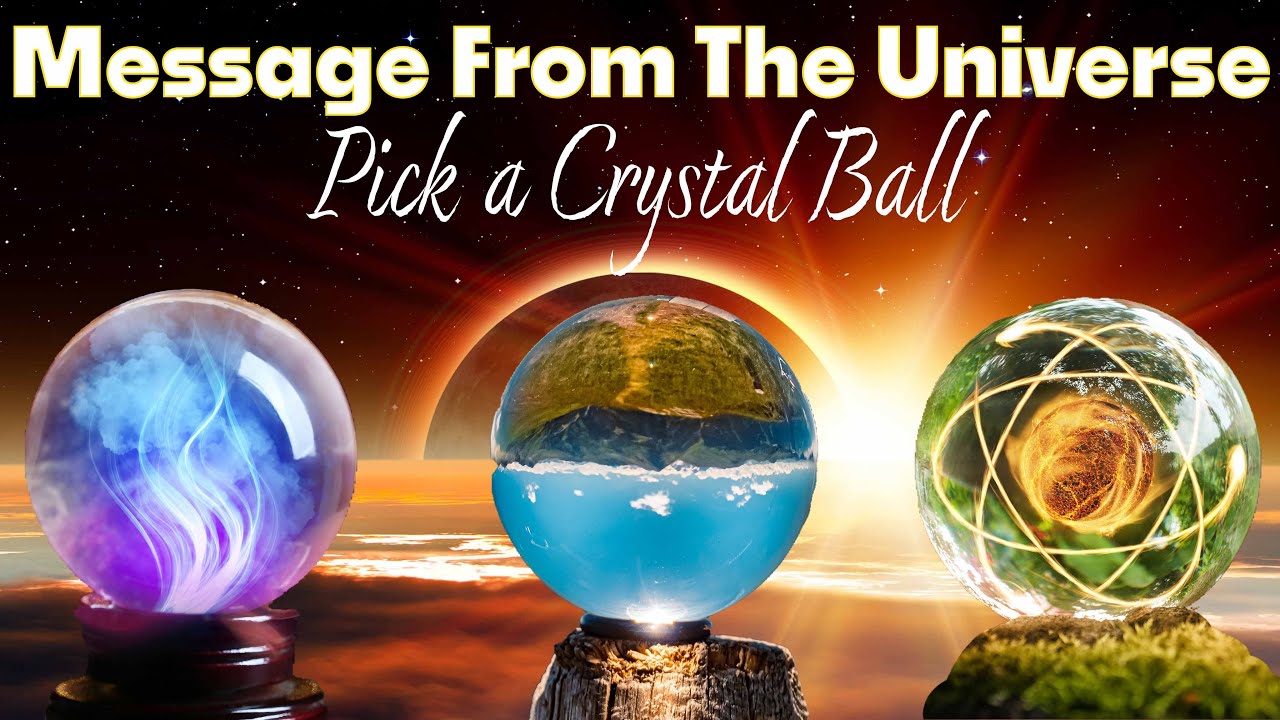 IMPORTANT MESSAGE FROM THE UNIVERSE 4 U‼️💥Pick A Crystal Ball🔮 # ...