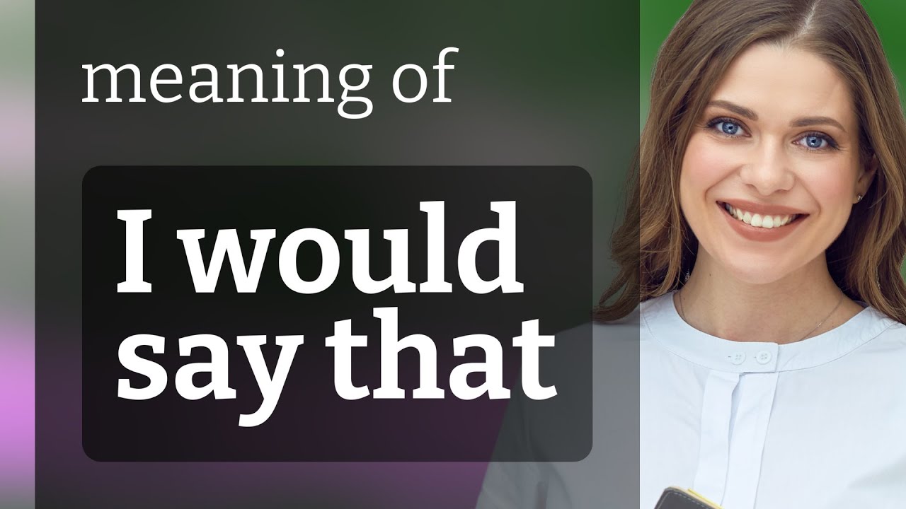 Understanding "I Would Say That" in English - YouTube