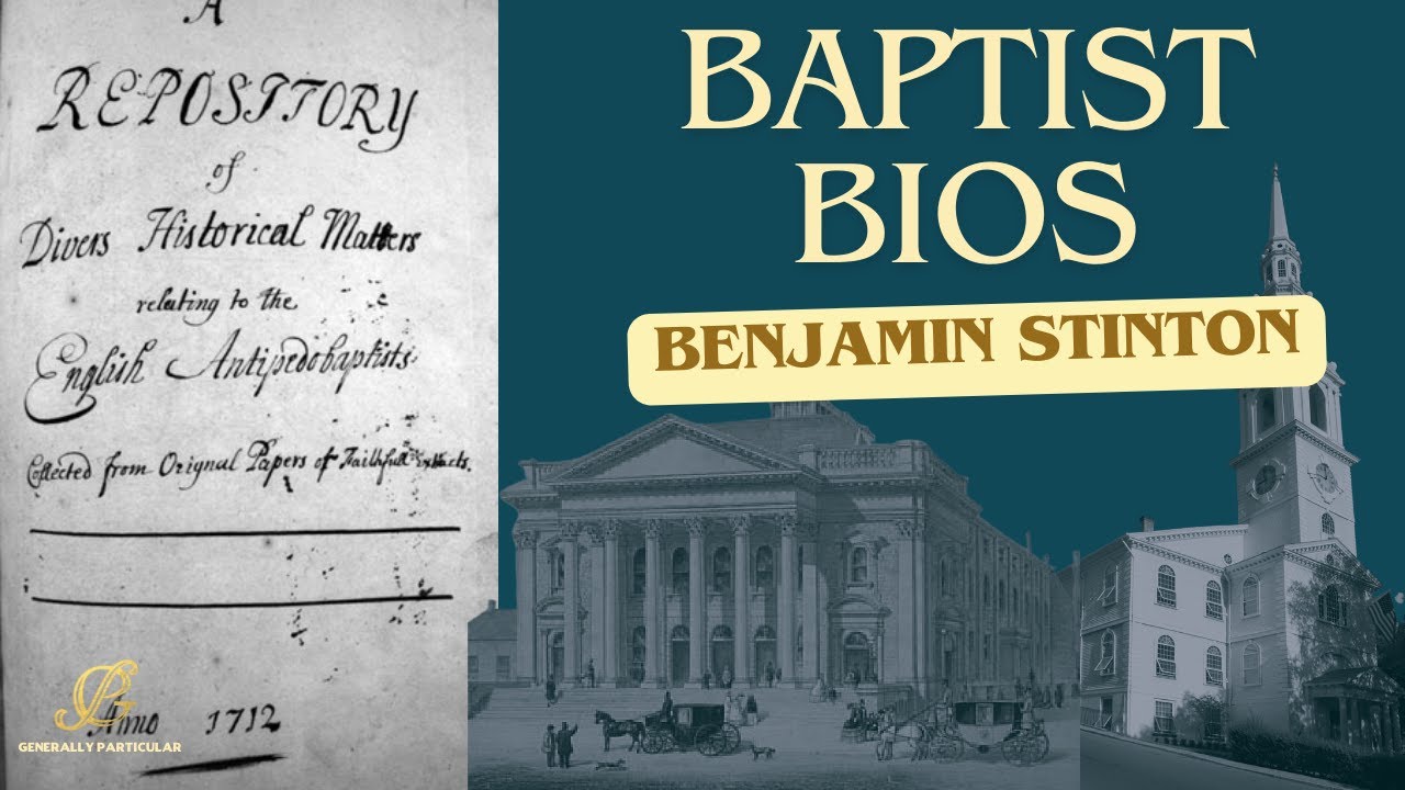 Baptist Bios: Benjamin Stinton - Generally Particular Ep. 29 - YouTube