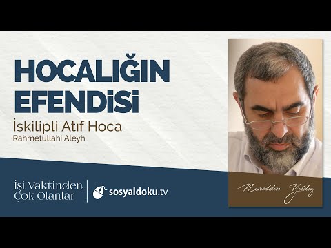 2) Hocalığın Efendisi - (İskilipli Atıf Hoca) - İşi Vaktinden Çok Olanlar