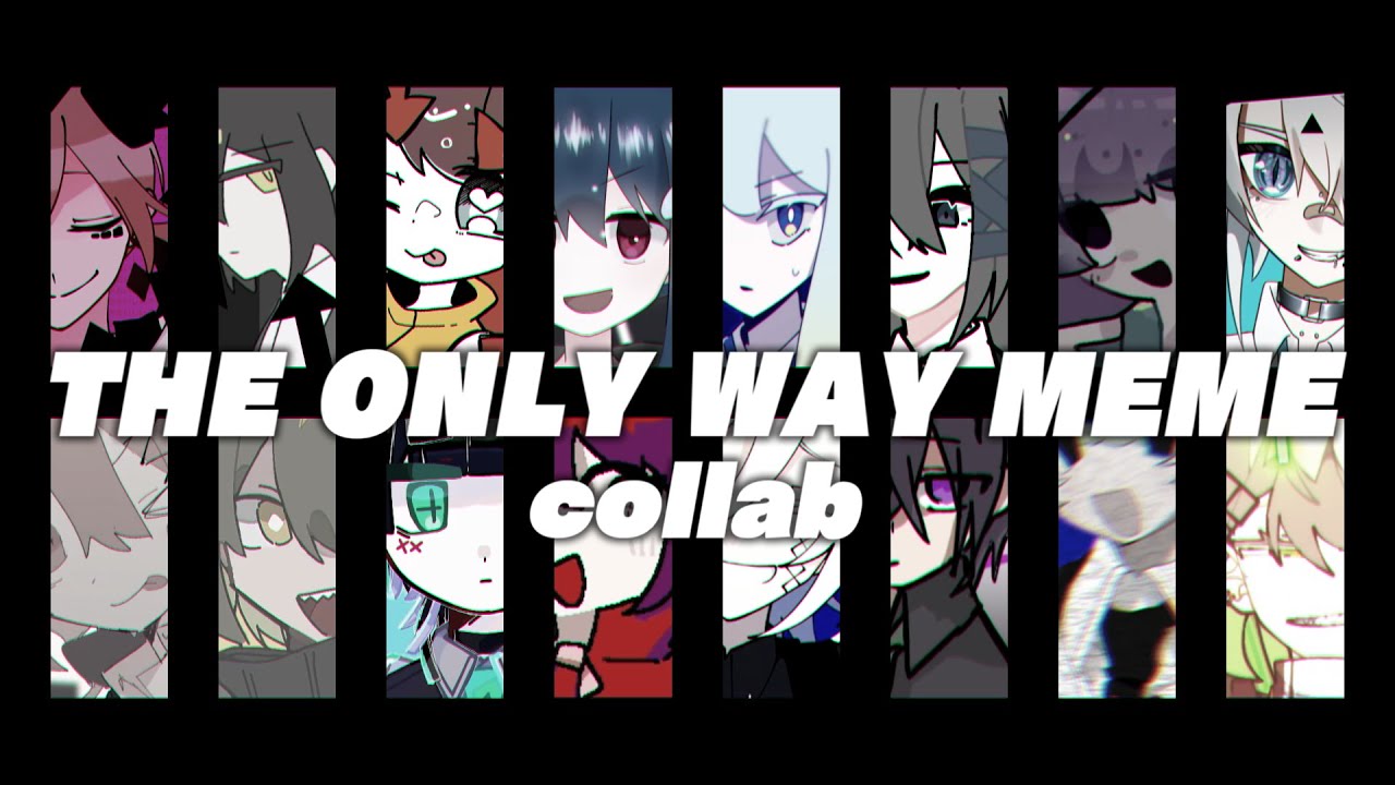 the only way meme【collab】 - YouTube