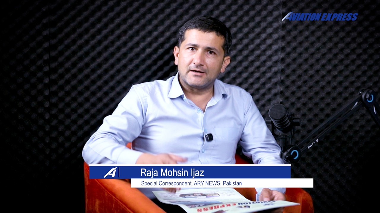 Raja Mohsin Ijaz, Special Correspondent, ARY NEWS, Pakistan | Aviation ...