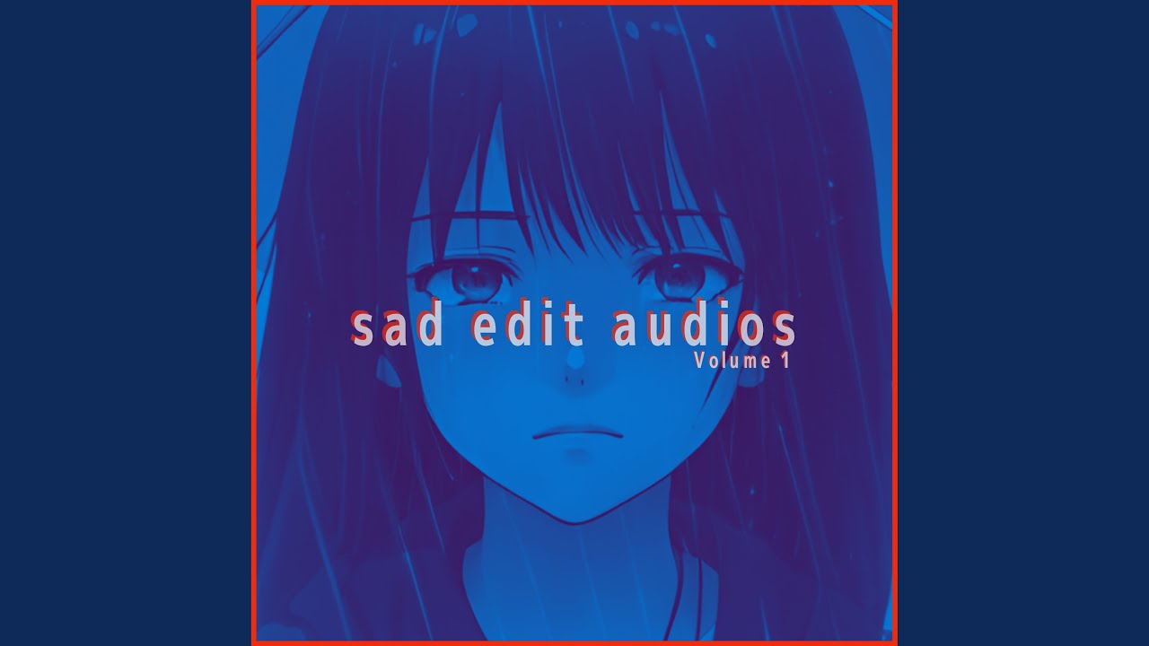 Sad Edit Audio - YouTube Music