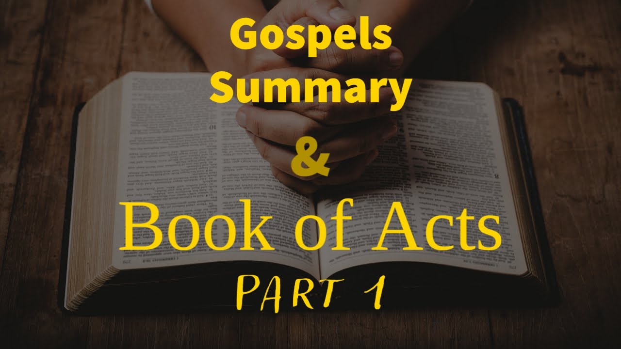 Gospels Summary and the Book of Acts - Part 1 - YouTube