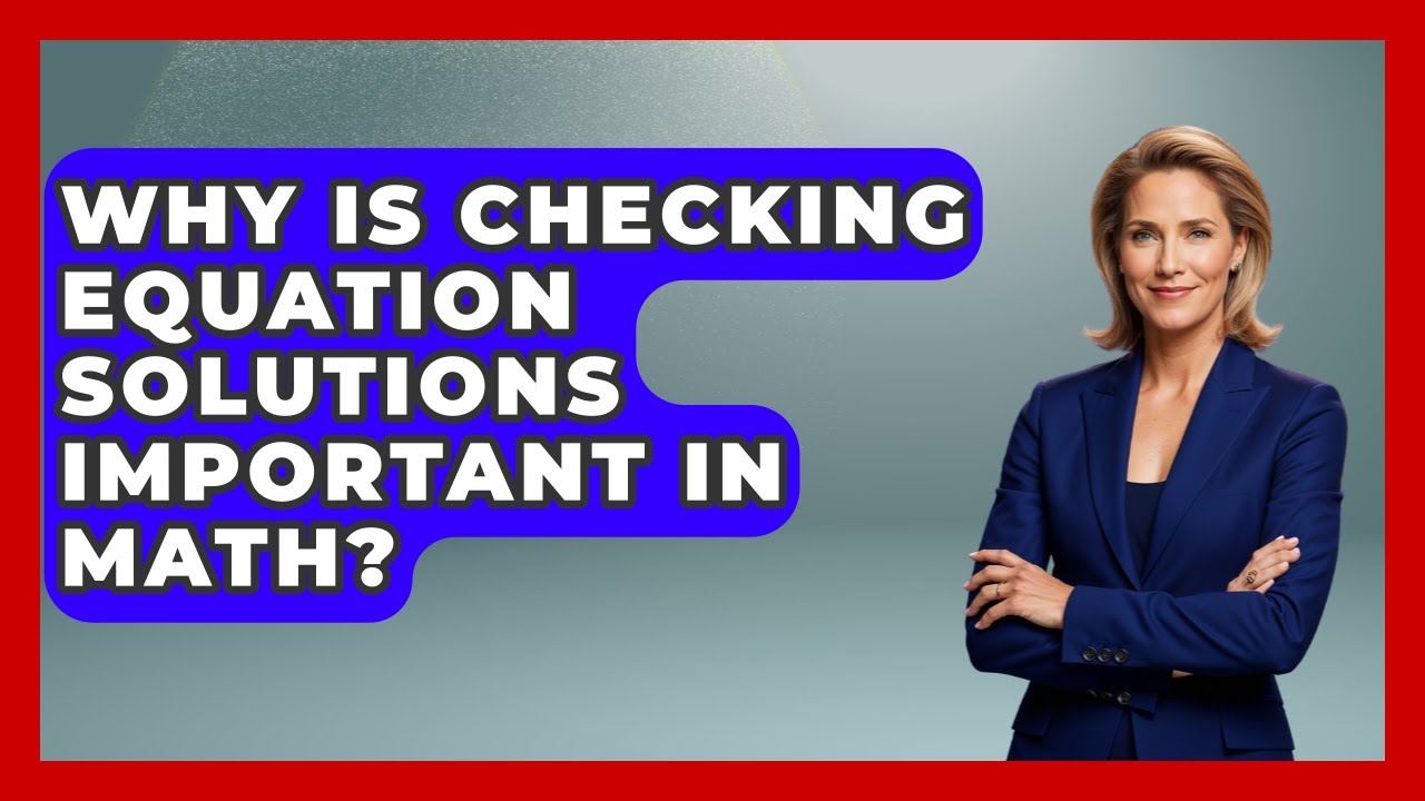 Why Is Checking Equation Solutions Important In Math? - Steps to ...