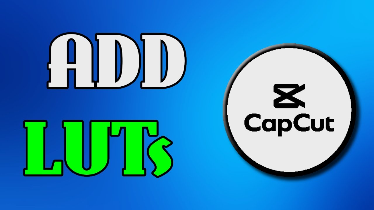 Capcut : How to Add LUTs into CapCut (2024) - YouTube