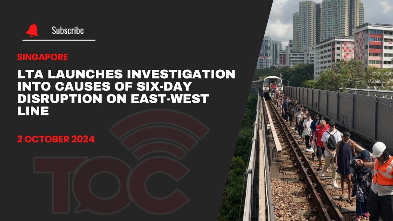 LTA launches investigation into causes of six-day disruption on East ...
