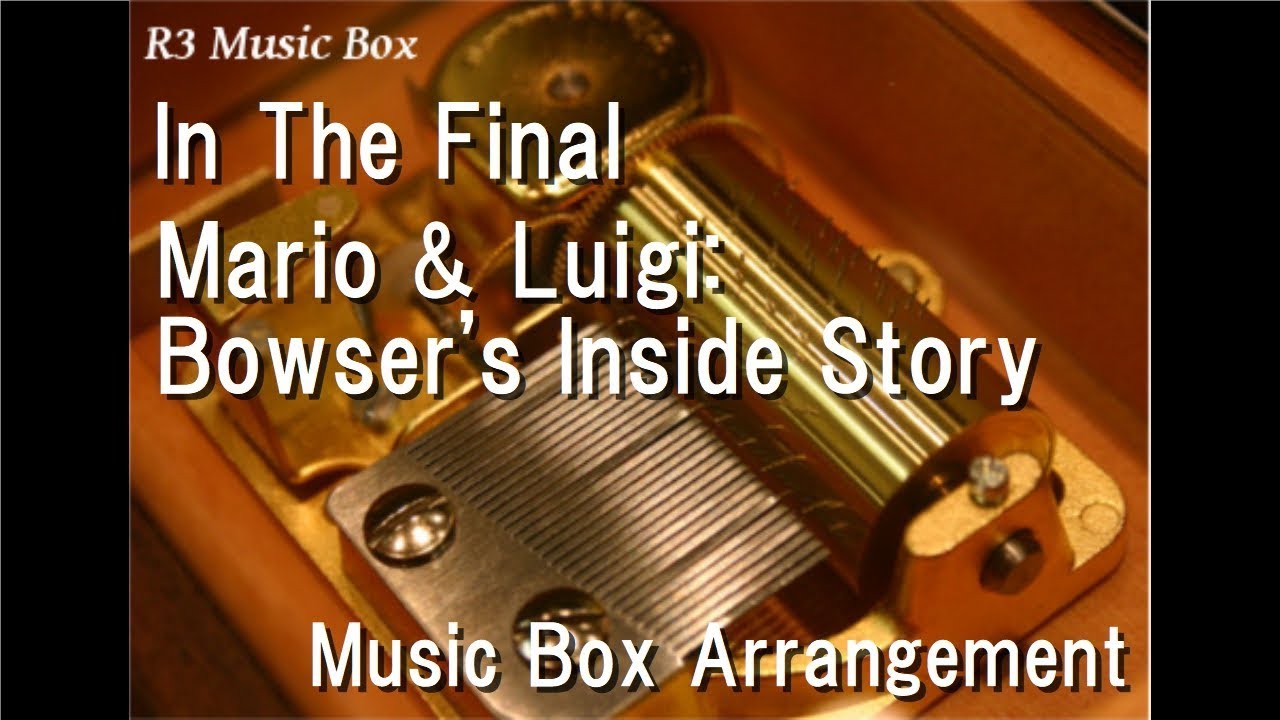 In The Final/Mario & Luigi: Bowser's Inside Story [Music Box] - YouTube