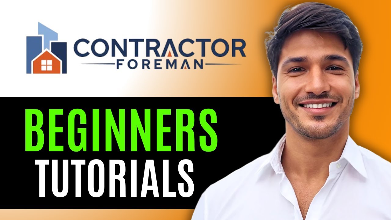 Contractor Foreman Tutorial for Beginners-Step-by-Step Guide to ...