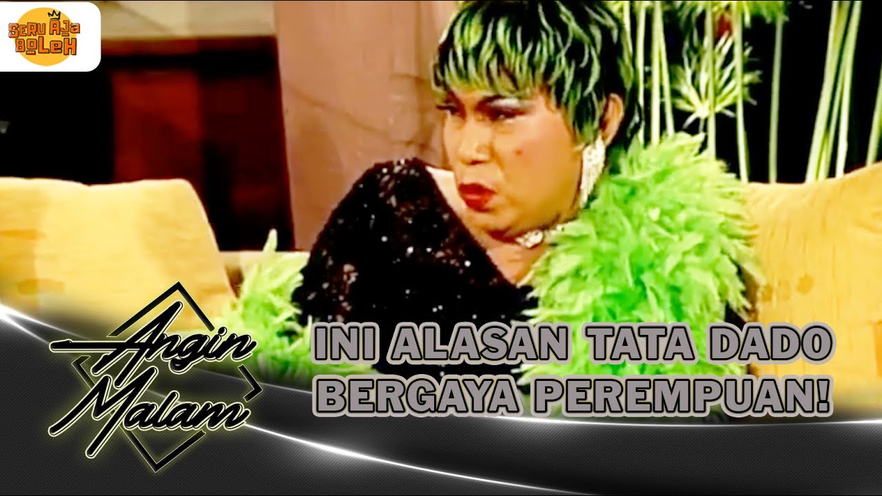 INI ALASAN TATA DADO BERGAYA PEREMPUAN! | ANGIN MALAM - YouTube