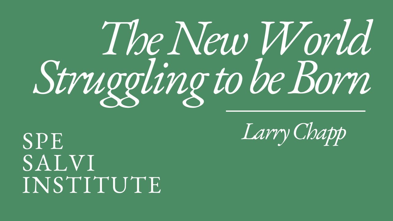 The New World Struggling to be Born with Larry Chapp - YouTube