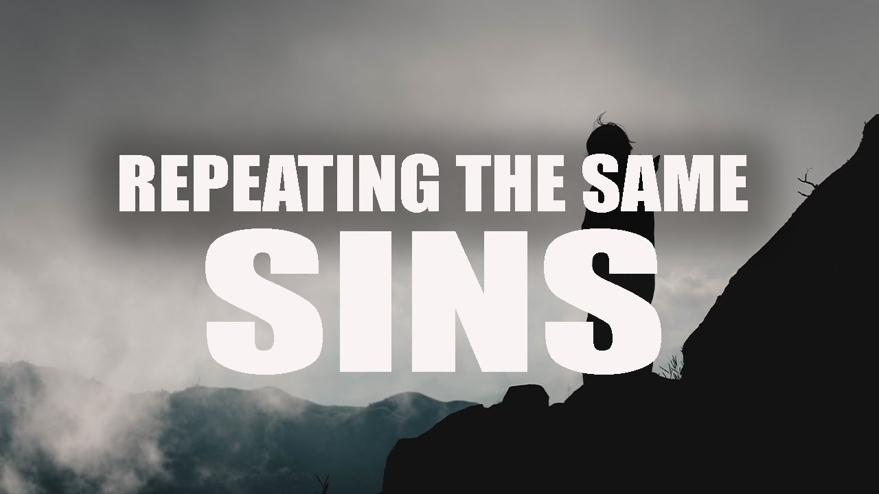 WHEN YOU REPEAT THE SAME SINS - YouTube