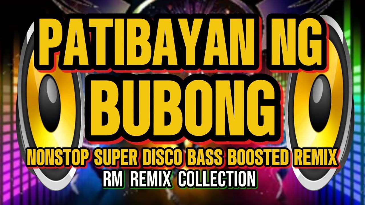 PATIBAYAN NG BUBONG NONSTOP SUPER DISCO BASS BOOSTED REMIX | RM REMIX ...