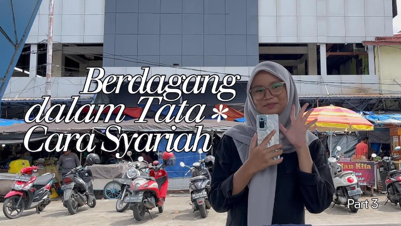 BERDAGANG DALAM TATA CARA SYARIAH SERTA PRAKTIK DALAM PASAR TRADISIONAL | PART 3 - YouTube