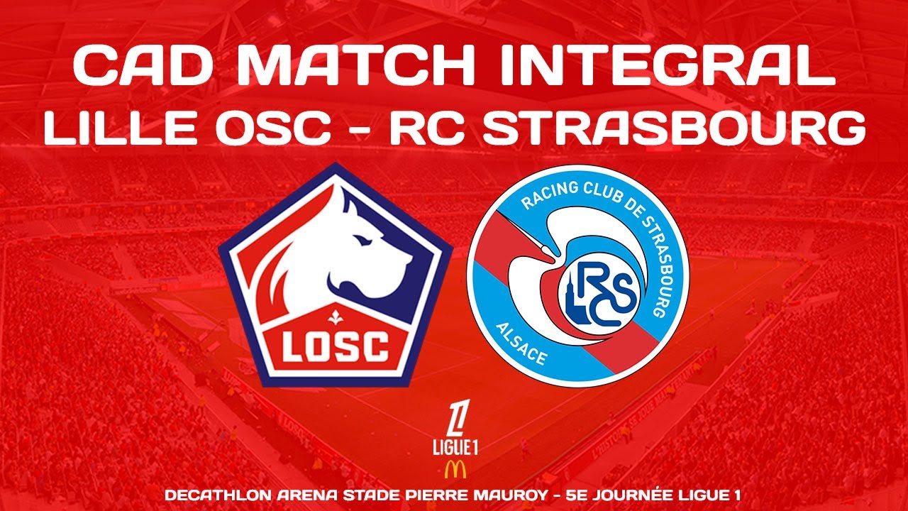 [LIVE] La Ligue 1 de Foot en LIVE ! Lille OSC - RC Strasbourg - CAD ...