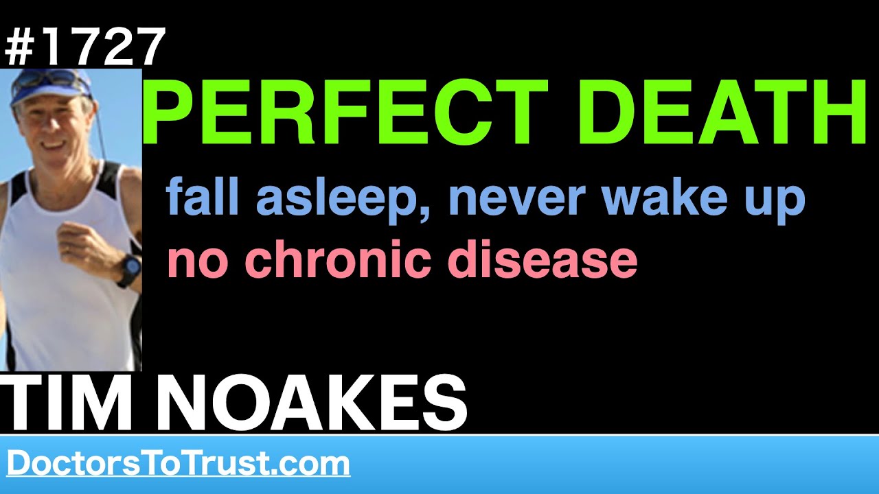 TIM NOAKES h1 | PERFECT DEATH fall asleep, never wake up; no chronic ...