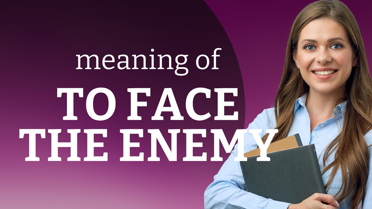Understanding the Phrase "To Face the Enemy": A Guide for English ...