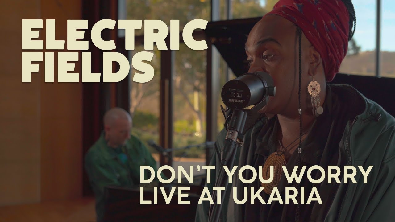 Electric Fields - Don’t You Worry (live at Ukaria) - YouTube