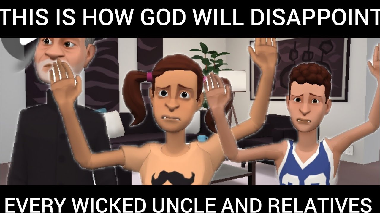 Part one. BEWARE OF WICKED UNCLES AND RELATIVES! GOD WILL EXPOSE THEM ...