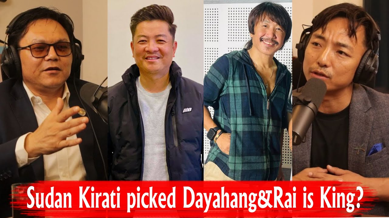 Sudan Kirati picked Dayahang&Rai is King? Wot about Harka Sampang and ...