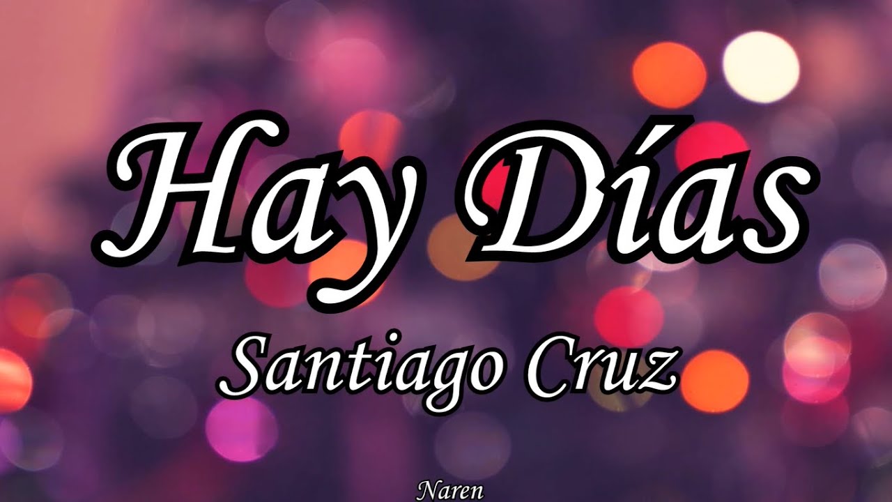 Hay Días - Santiago Cruz (Letra) - YouTube