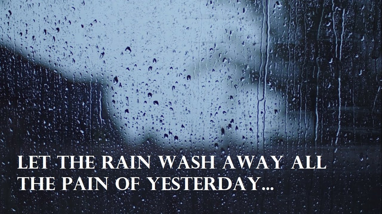 Let the rain wash away all the pain of yesterday... - YouTube