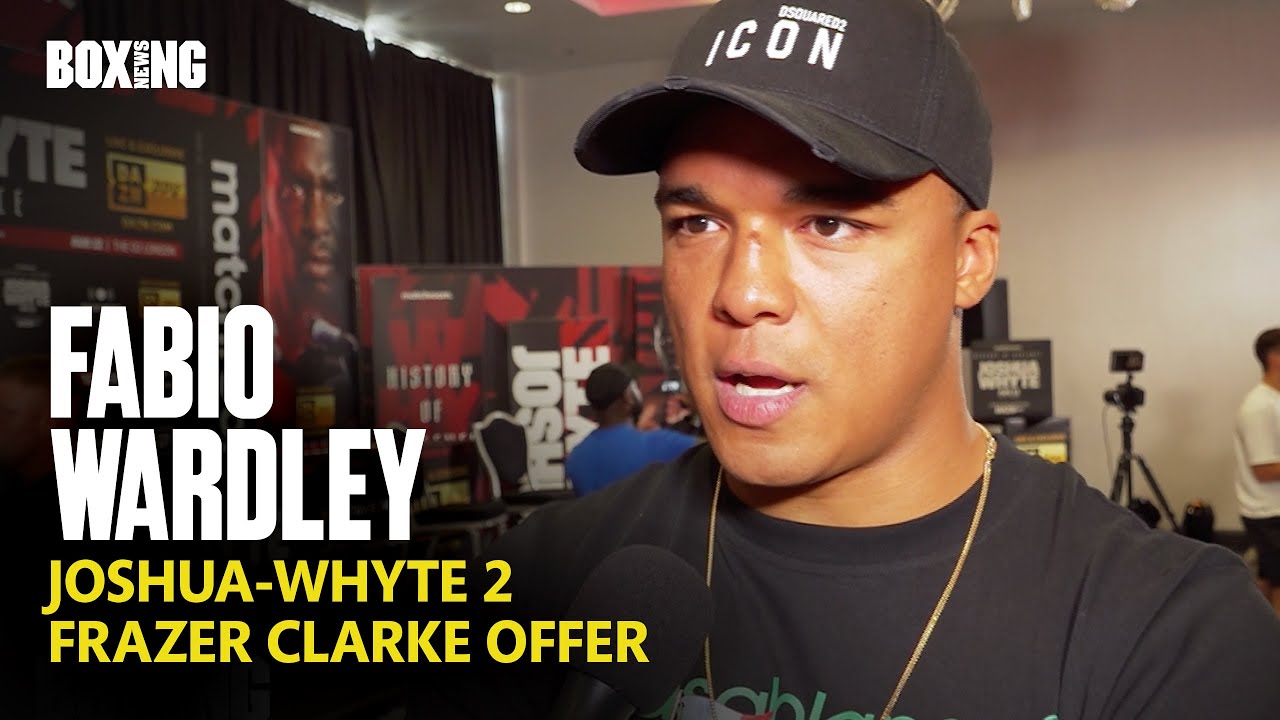 Fabio Wardley On Joshua-Whyte 2 & New Frazer Clarke Fight Offer - YouTube