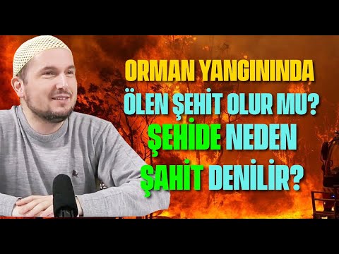 ORMAN YANGININDA ÖLEN ŞEHİT OLUR MU? - Şehide neden şahit denilir? / Kerem Önder