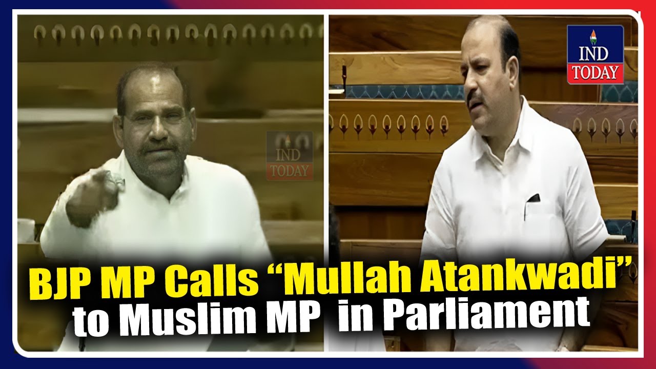 BJP MP Calls “Mullah Atankwadi” to Muslim MP in Parliament | IND Today ...