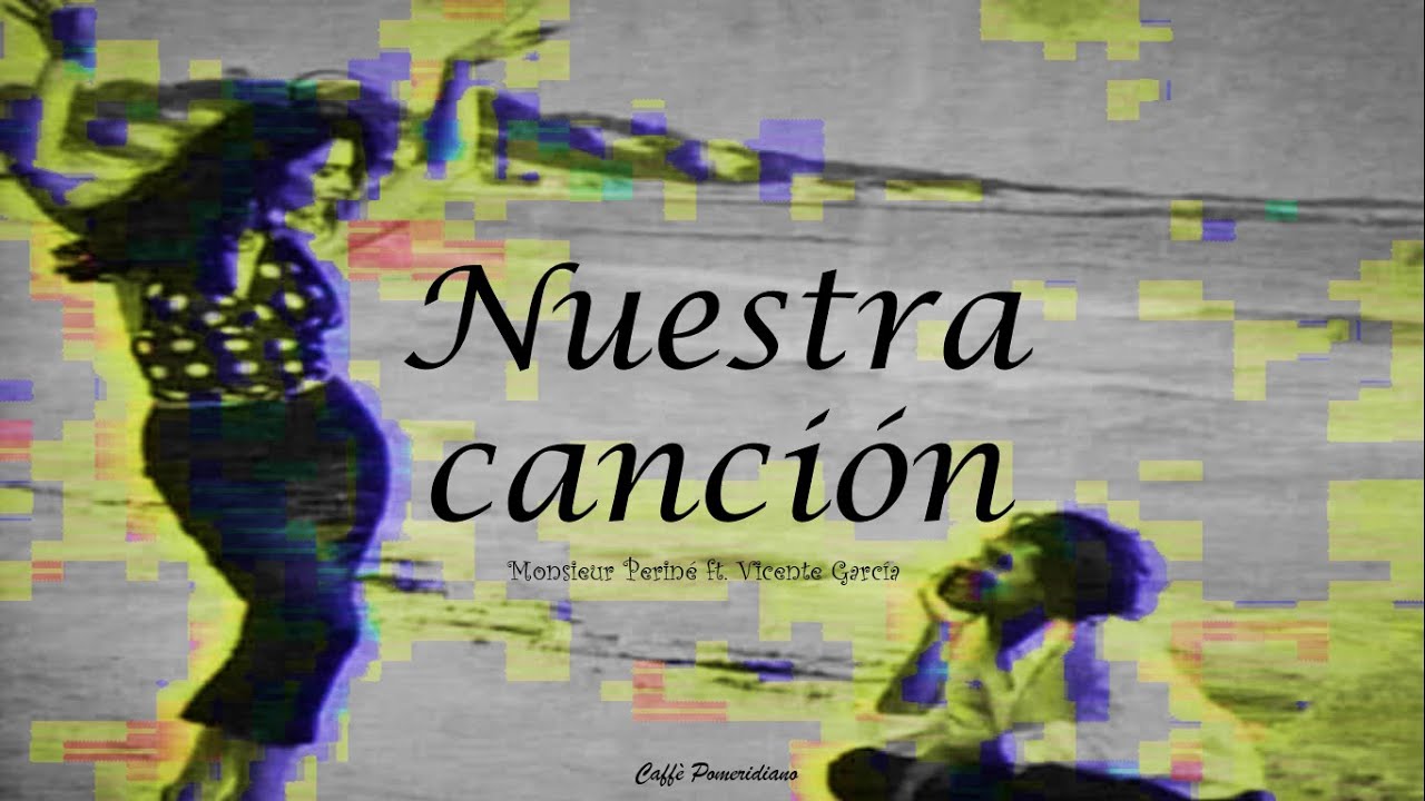 Monsieur Periné - Nuestra Canción | Letra - YouTube