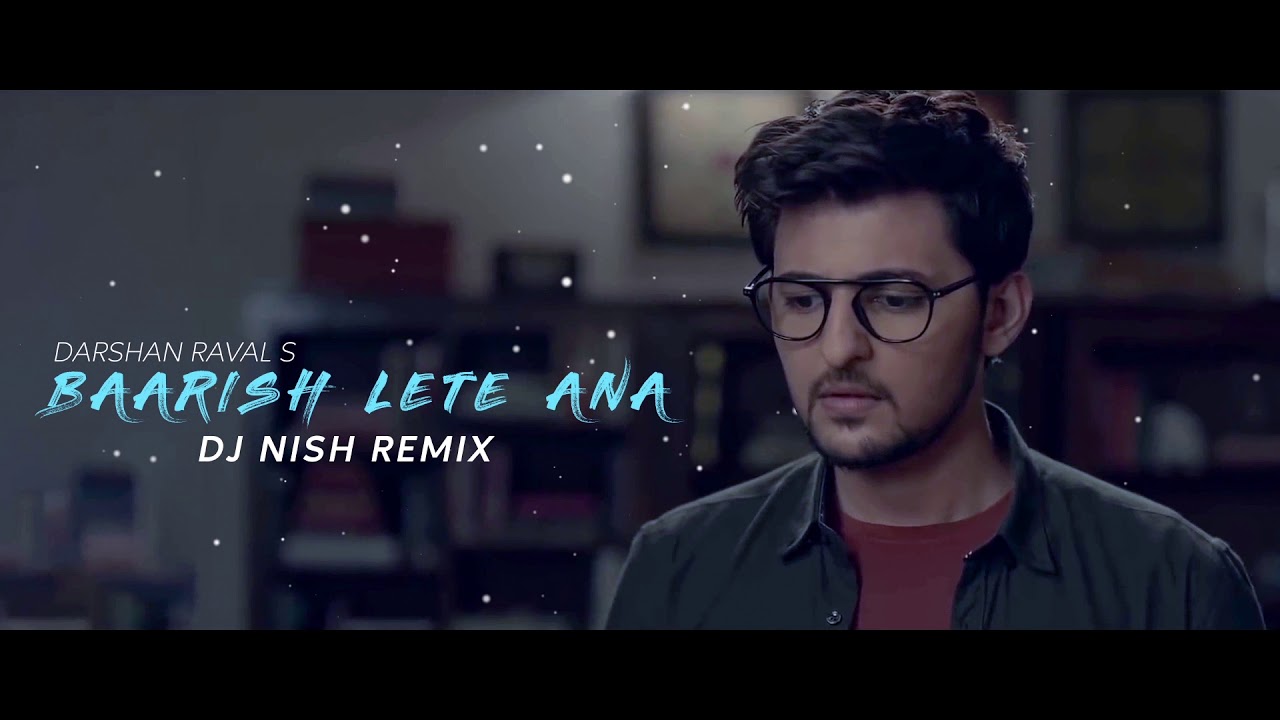 Baarish Lete Aana - Darshan Raval (Dj Nish Remix) - YouTube