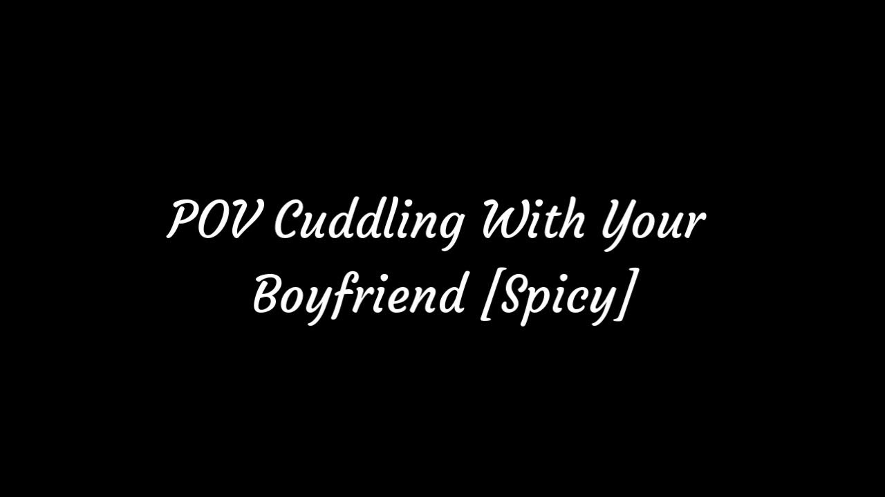 POV Cuddling With Your Boyfriend [Spicy] ASMR [M4A] [Cute] [Cosy] [Kissing] - YouTube