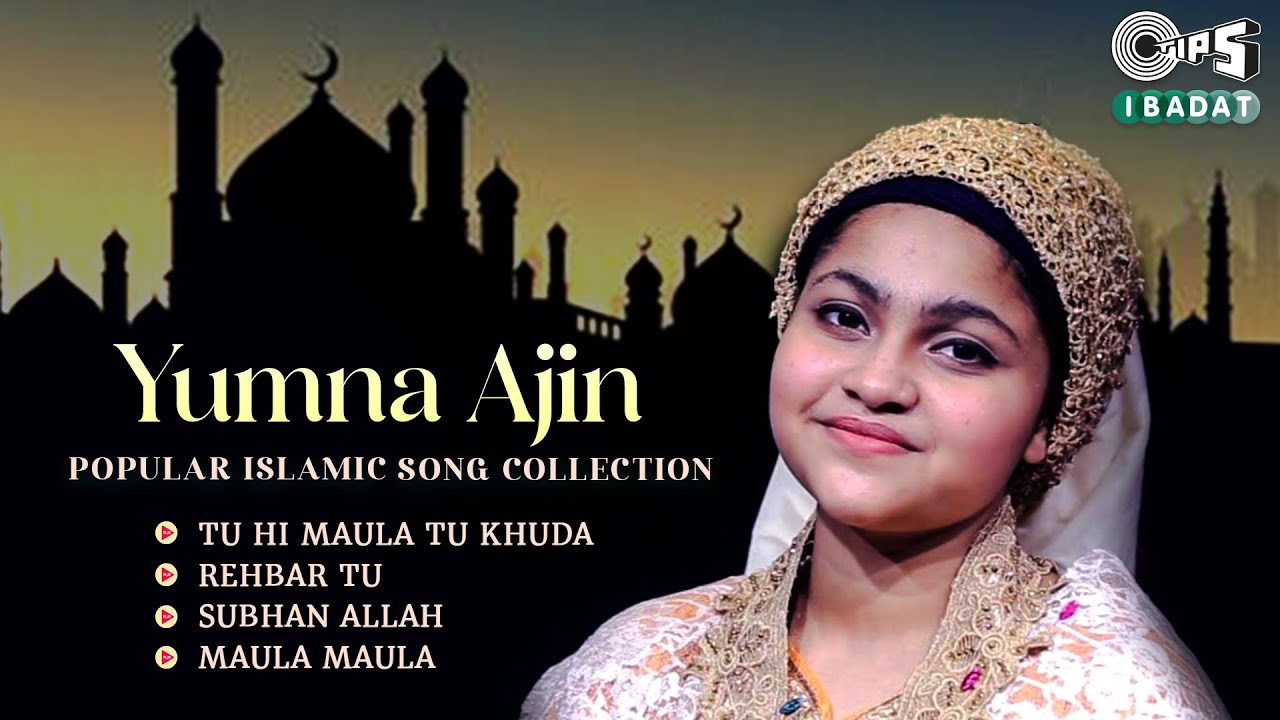 Yumna Ajin - Popular Islamic Song Collection | Muslim Devotional Songs ...