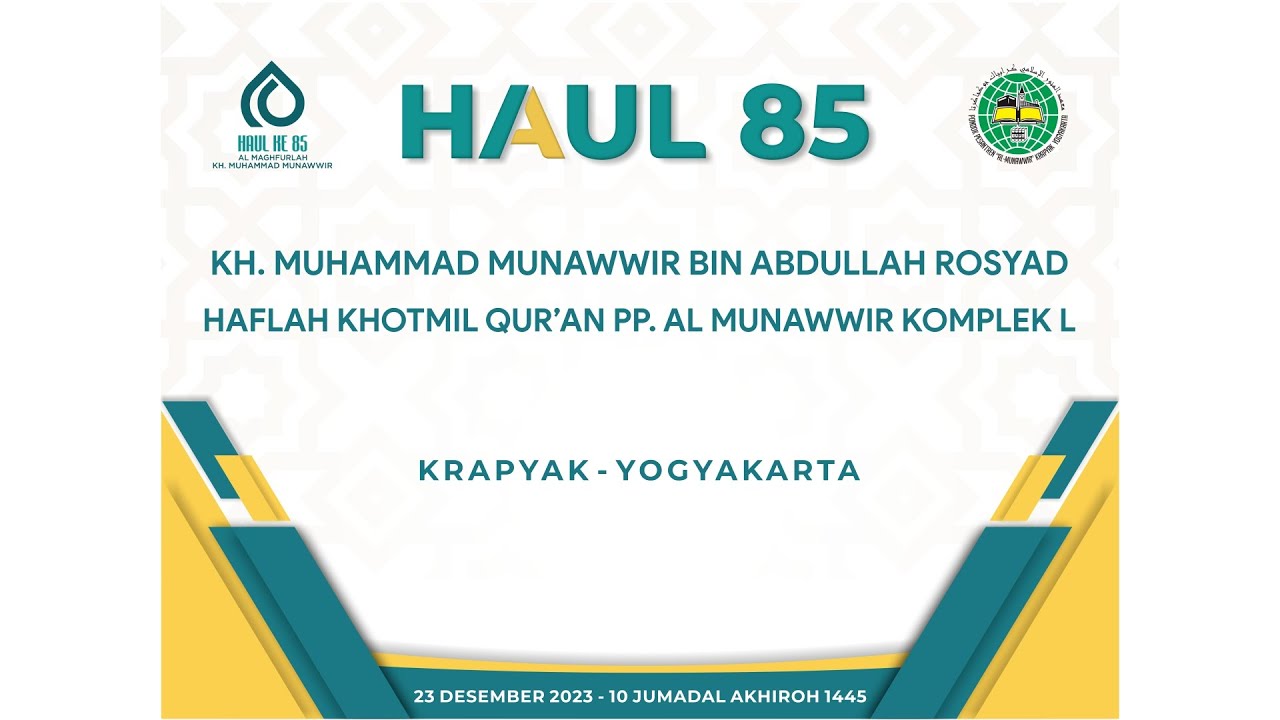 HAUL KE- 85 AL-MAGHFURLAH K.H. MUHAMMAD MUNAWWIR BIN ABDULLAH ROSYAD DAN HAFLAH KHOTMIL QUR'AN ...