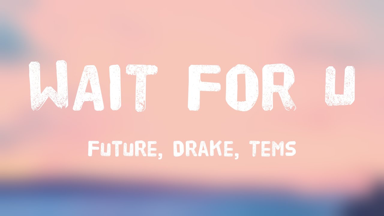 WAIT FOR U - Future, Drake, Tems {Visualized Lyrics} 🎧 - YouTube