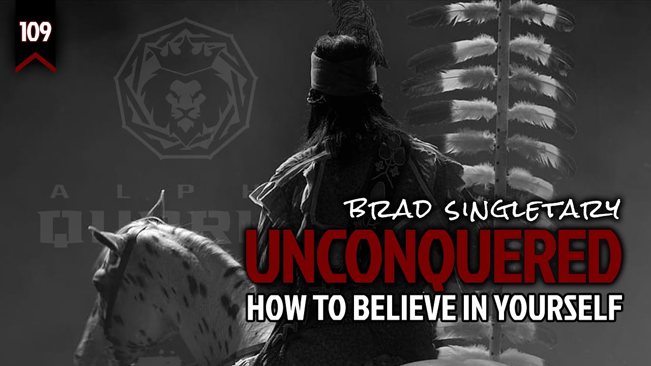 109: UNCONQUERED - How to Believe in Yourself - YouTube
