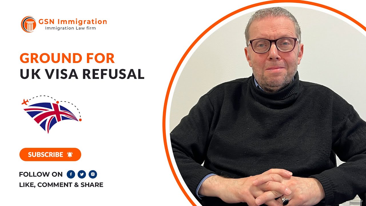 GROUNDS FOR UK VISA REFUSAL | UK VISA & IMMIGRATION ADVICE | GSN ...