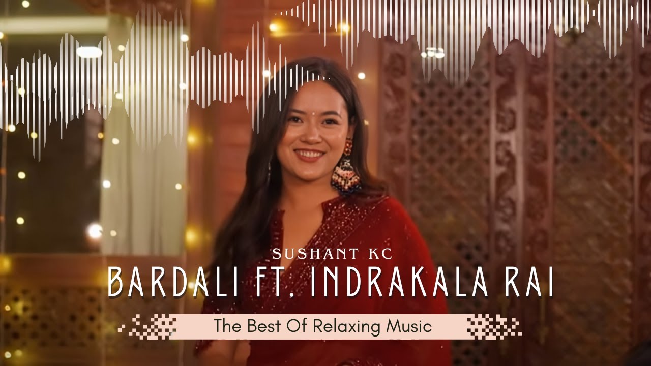 🎶 Bardali ft. Indrakala Rai | Relaxing Lofi Vibes 🎧 | Sushant KC ...