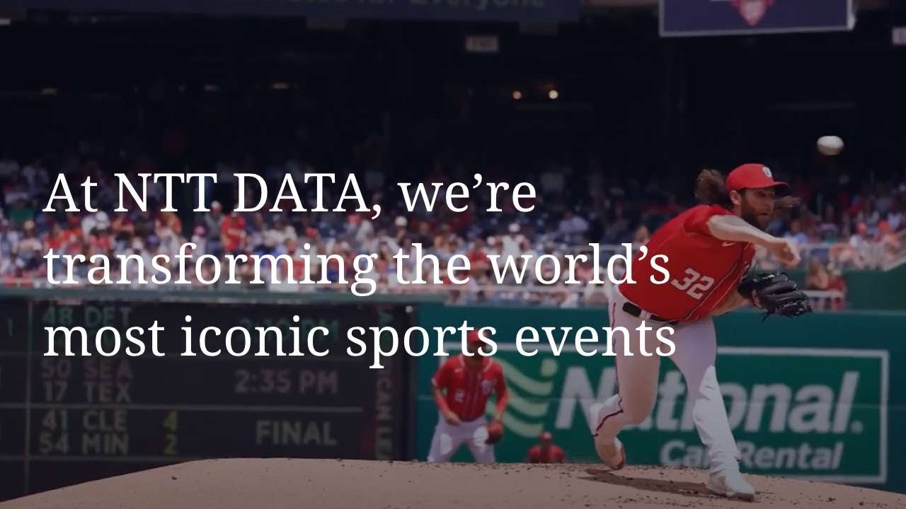 At NTT DATA, we're transforming the world’s most iconic sports events ...