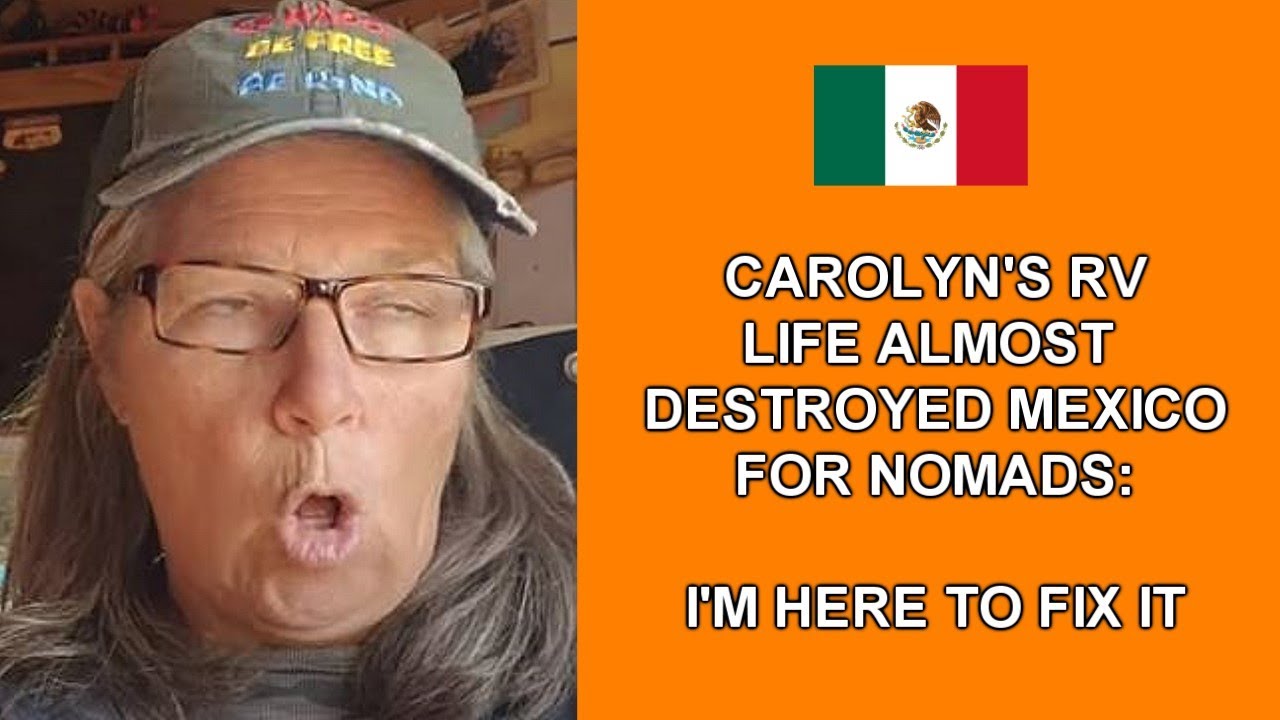 Carolyn's RV Life Almost Destroyed Mexico For RV Nomads - YouTube
