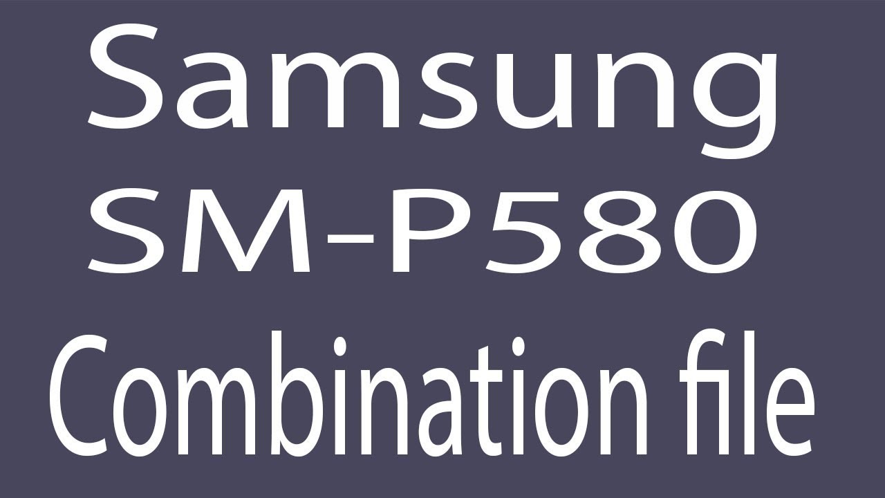 Download Samsung SM-P580 Combination File | Firmware | Flash File - YouTube