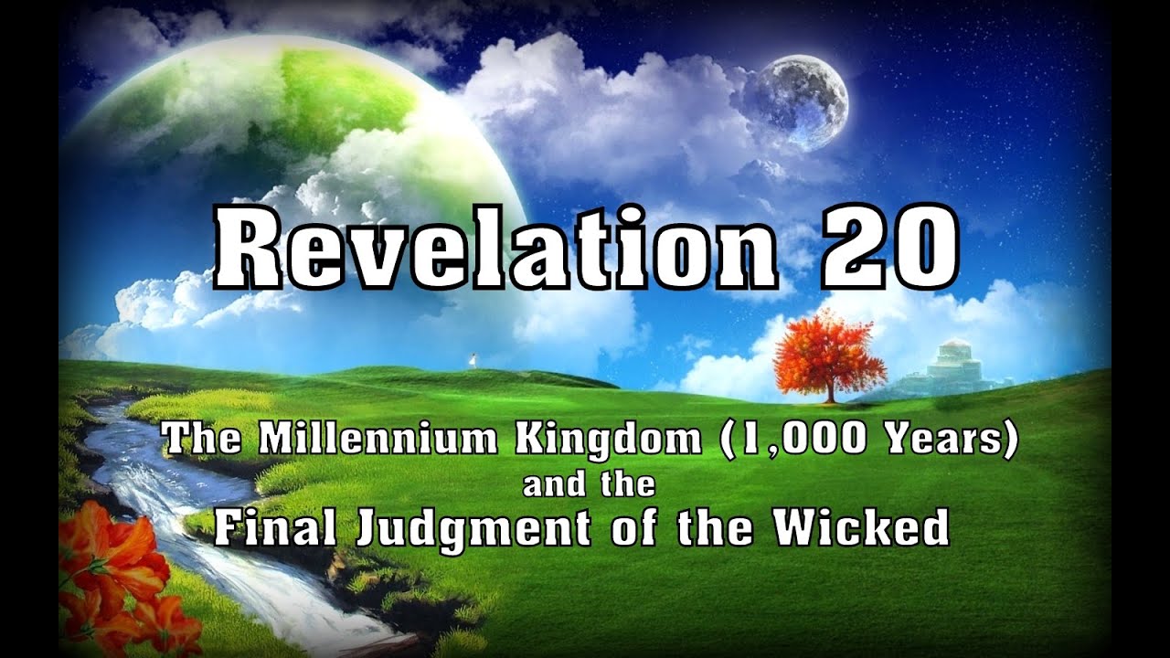Revelation 20 "The 1,000 year Millennial Kingdom and the Final Judgment ...