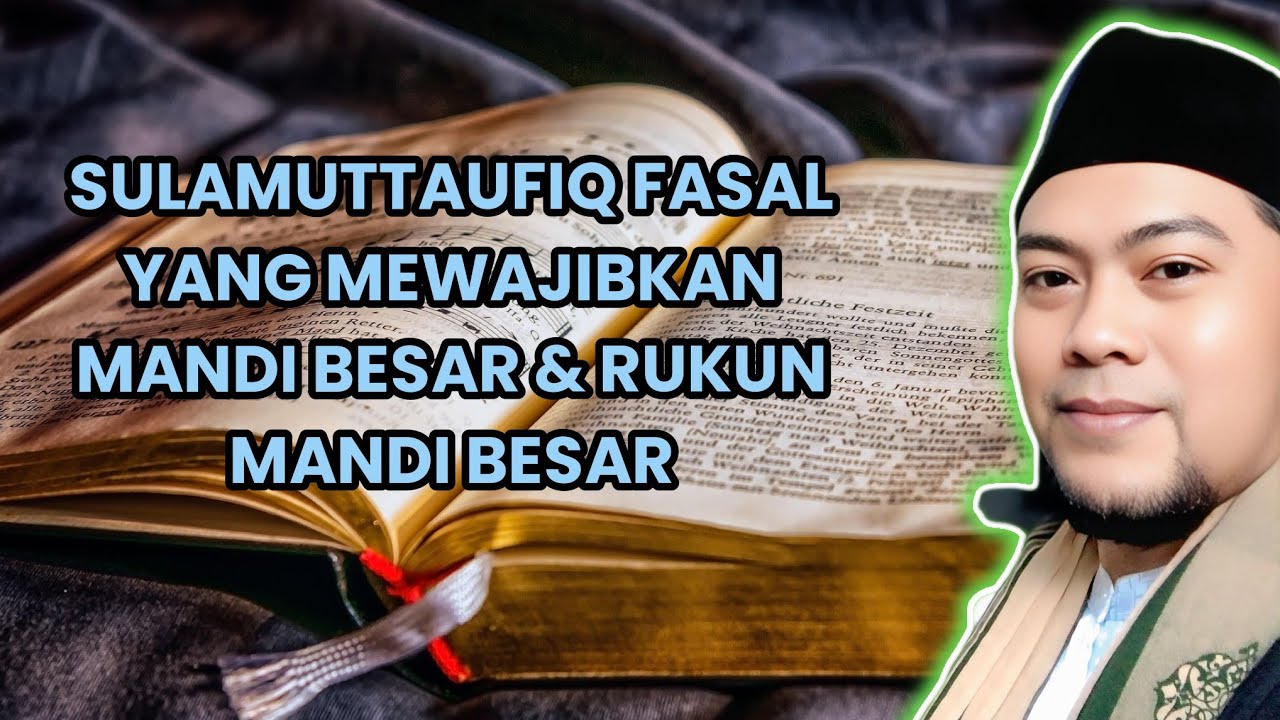 SULAMUTTAUFIQ FASAL YANG MEWAJIBKAN MANDI BESAR & RUKUN MANDI BESAR # ...