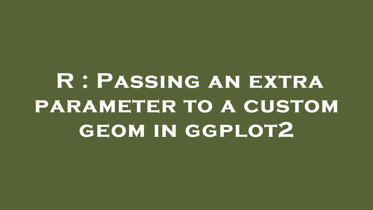 R Passing An Extra Parameter To A Custom Geom In Ggplot2 Youtube