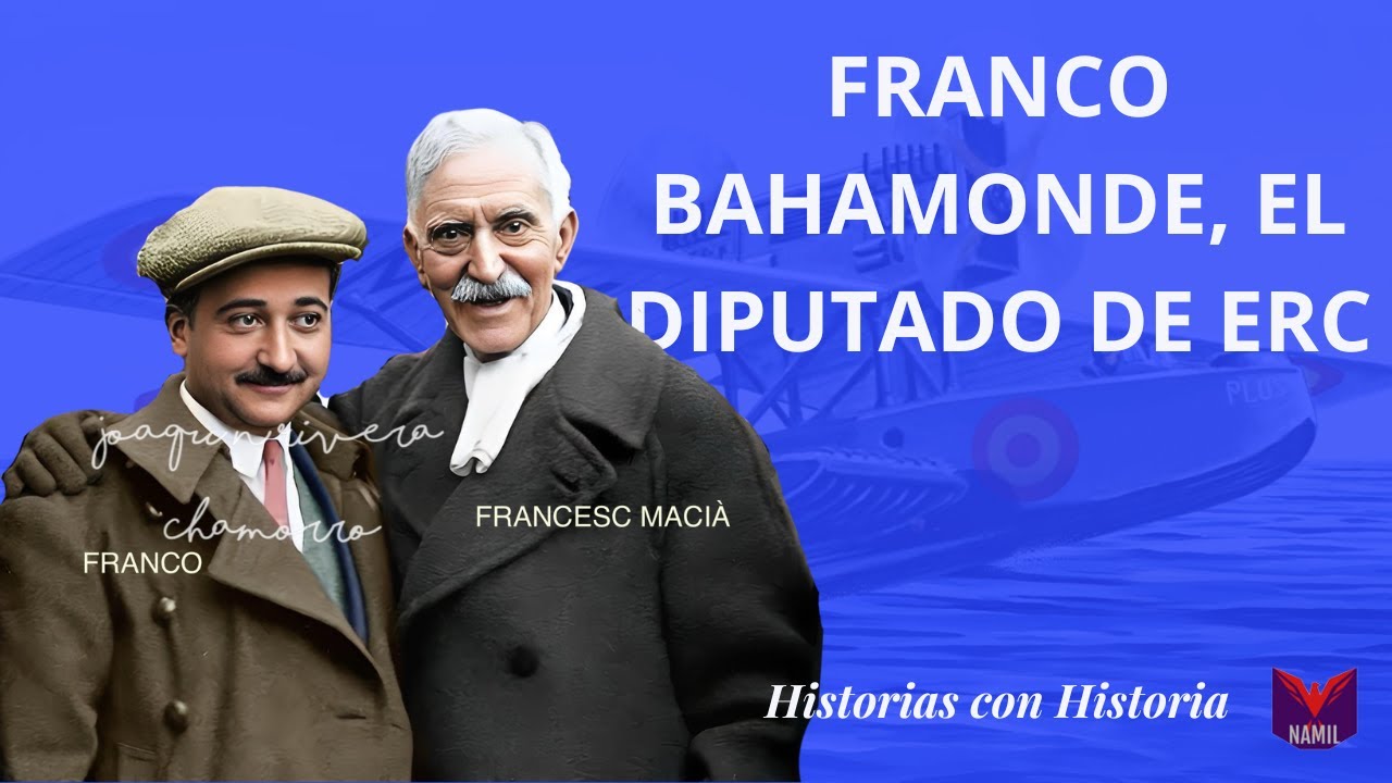 HISTORIAS CON HISTORIA. FRANCO BAHAMONDE, EL DIPUTADO DE ERC - YouTube