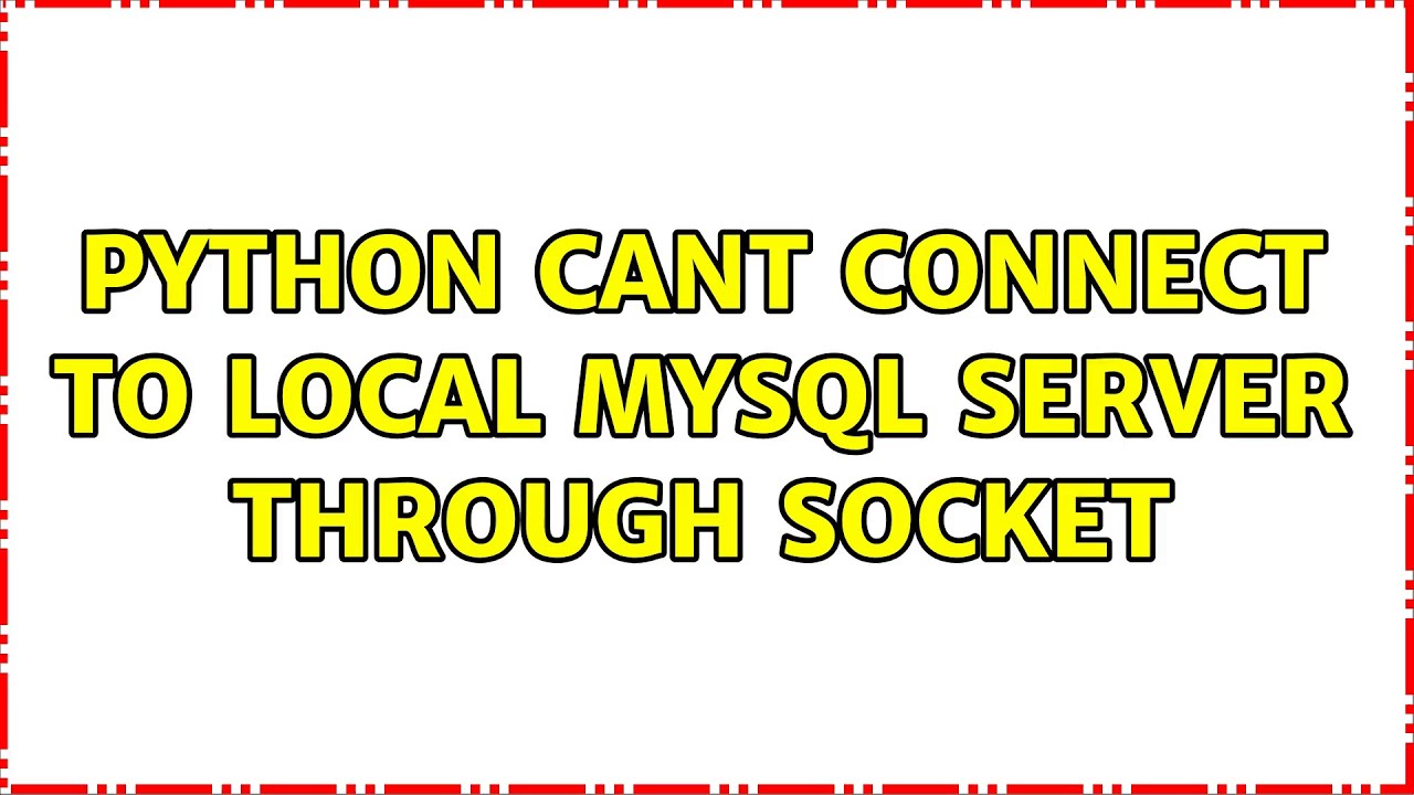 Python Cant Connect To Local Mysql Server Through Socket Youtube