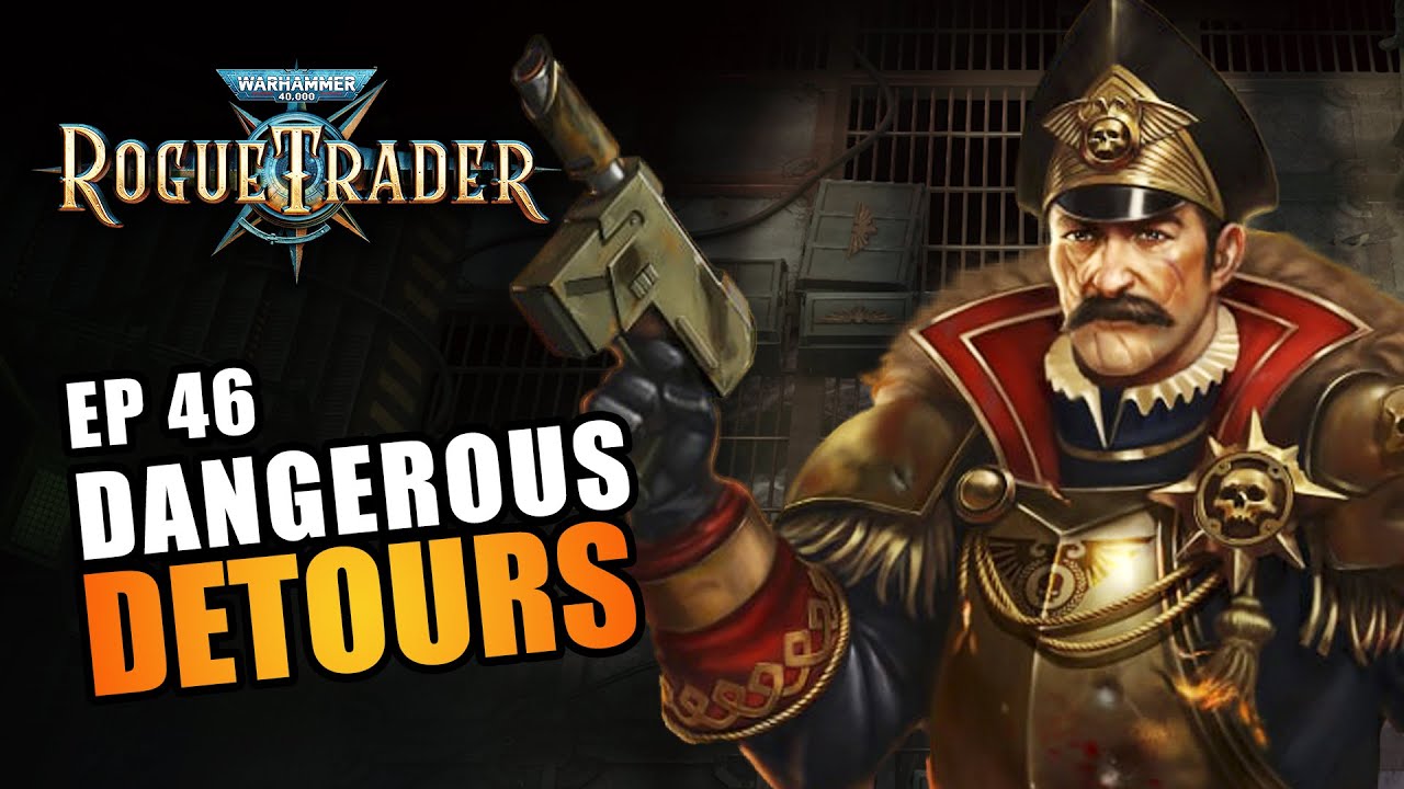 DANGEROUS DETOURS | EP46 - WARHAMMER 40K: ROGUE TRADER RPG (Let's Play ...