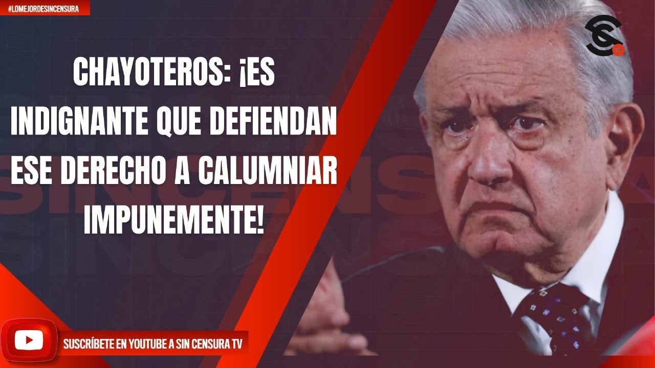 CHAYOTEROS: ¡ES INDIGNANTE QUE DEFIENDAN ESE DERECHO A CALUMNIAR ...