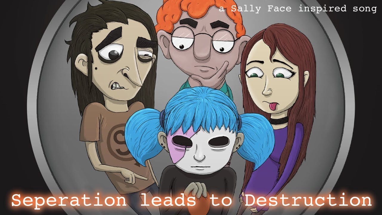 Separation Leads to Destruction - a Sally Face Inspired song | by yana ...