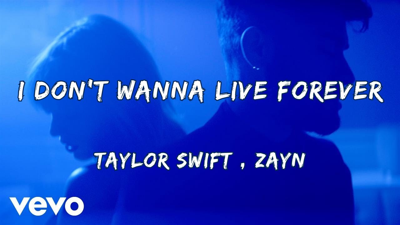 ZAYN, Taylor Swift - I Don’t Wanna Live Forever (Lyrics) - YouTube